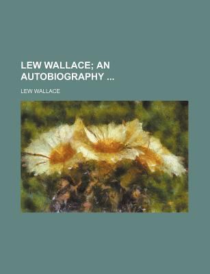 Lew Wallace (Volume 1); An Autobiography book by Lew Wallace: 9781151243553