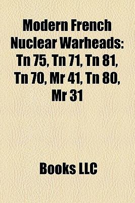 Modern French Nuclear Warheads: TN 75, TN 71, TN 81, TN 70, MR 41, TN ...