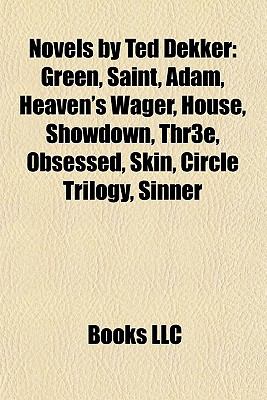 Novels by Ted Dekker (Study Guide): Green, Saint, Adam, Heaven's Wager ...