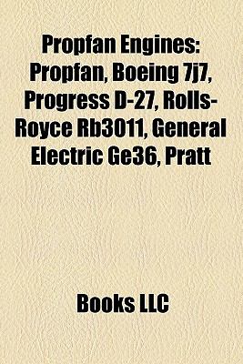Propfan Engines: Propfan, Boeing 7j7, Progress D-27, Rolls-Royce Rb3011 ...