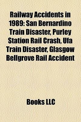 Railway Accidents in 1989: San Bernardino Train Disaster, Purley ...