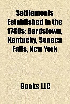 Settlements Established in the 1780s: Bardstown, Kentucky, Seneca Falls ...