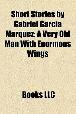 Short Stories by Gabriel Garcia Marquez (Study Guide): A Very Old Man ...