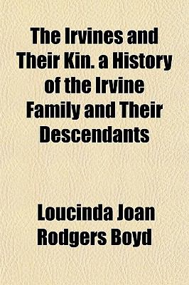 The Irvines and Their Kin. a History of the Irvine Family and Their ...