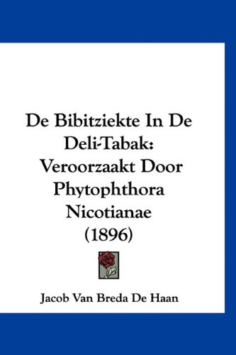 de Bibitziekte in de Deli-Tabak: Veroorzaakt Door Phytophthora ...