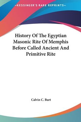 History of the Egyptian Masonic Rite of Memphis Before Called Ancient ...