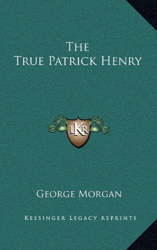 The True Patrick Henry book by George Morgan: 9781163872673
