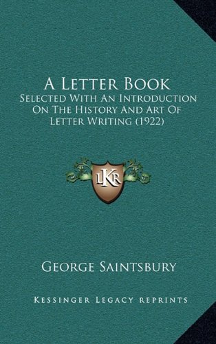 A Letter Book : Selected with an Introduction on the History and Art of ...