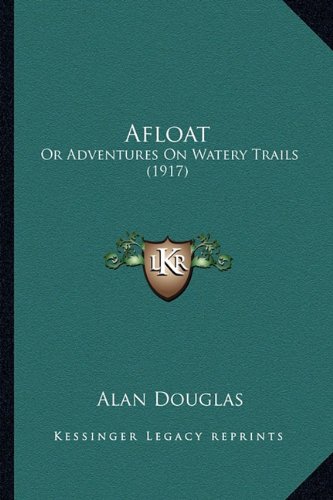 Afloat: Or Adventures on Watery Trails (1917) book by Alan Douglas ...