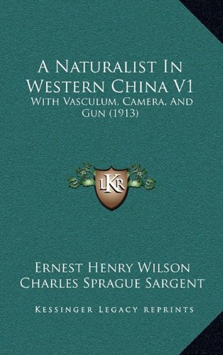 A Naturalist in Western China V1 : With Vasculum, Camera, and Gun (1913 ...