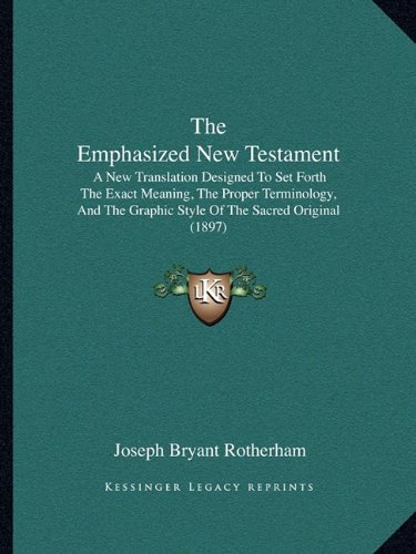 The Emphasized New Testament : A New Translation Designed to Set Forth ...