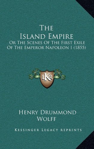 The Island Empire : Or the Scenes of the First Exile of the Emperor ...