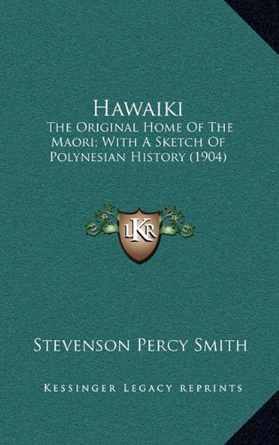 Hawaiki: The Original Home of the Maori; With a Sketch of Polynesian ...