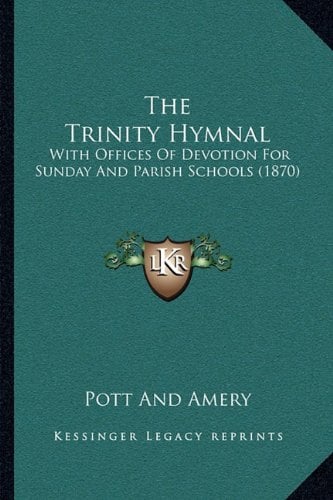 The Trinity Hymnal : With Offices of Devotion for Sunday and Parish ...