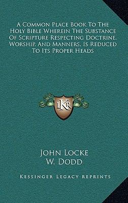 A Common Place Book to the Holy Bible Wherein the Substance of ...