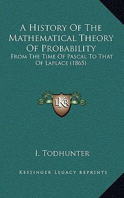 A History of the Mathematical Theory of Probability : From the Time of ...