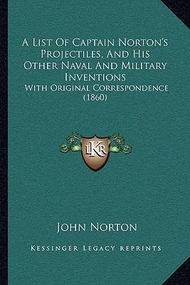 A List of Captain Norton's Projectiles, and His Other Naval and ...