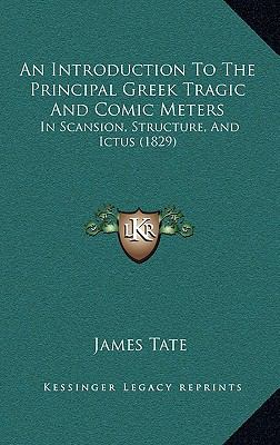 An Introduction to the Principal Greek Tragic and Comic Meters : In ...