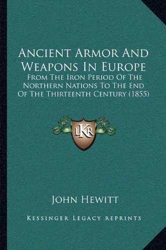 Ancient Armor and Weapons in Europe : From the Iron Period of the ...