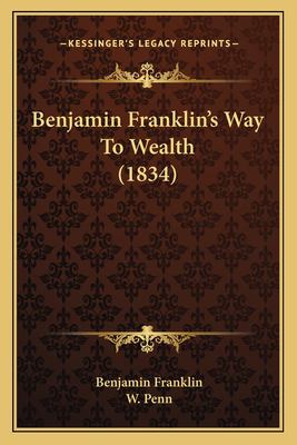 Benjamin Franklin's Way to Wealth book by Benjamin Franklin, W. Penn ...