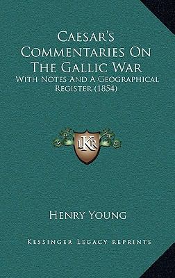 Caesar's Commentaries on the Gallic War : With Notes and A Geographical ...