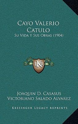 Cayo Valerio Catulo: Su Vida y Sus Obras (1904) book by Joaquin D ...