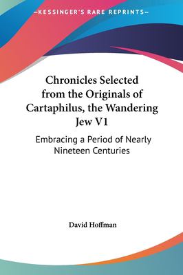 Chronicles Selected from the Originals of Cartaphilus, the Wandering ...