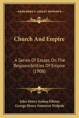 Church and Empire : A Series of Essays on the Responsibilities of ...