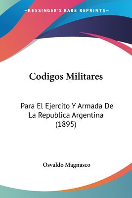 Codigos Militares : Para el Ejercito Y Armada de la Republica Argentina ...