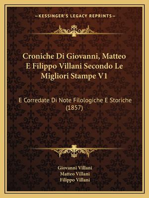 Croniche Di Giovanni, Matteo E Filippo Villani Secondo le Migliori ...