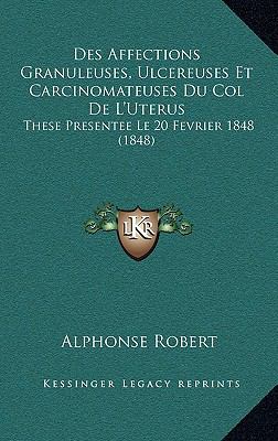 Des Affections Granuleuses, Ulcereuses Et Carcinomateuses Du Col de L ...