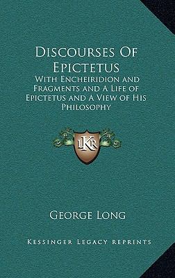 Discourses of Epictetus : With Encheiridion and Fragments and A Life of ...