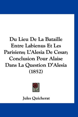 Du Lieu de La Bataille Entre Labienus Et Les Parisiens; L'Alesia de ...