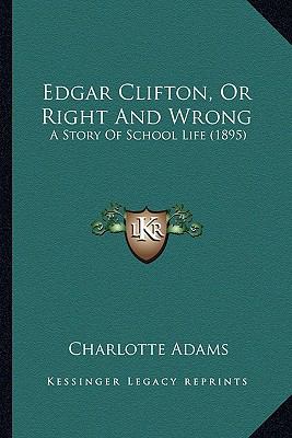Edgar Clifton, or Right and Wrong : A Story of School Life (1895) book ...