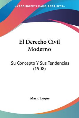 El Derecho Civil Moderno : Su Concepto Y Sus Tendencias (1908) book by ...