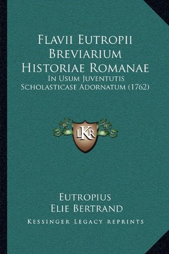 Flavii Eutropii Breviarium Historiae Romanae : In Usum Juventutis ...
