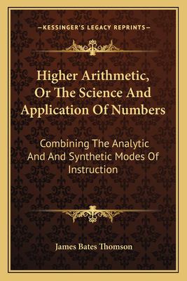 Higher Arithmetic, or the Science and Application of Numbers ...