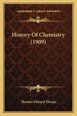 History of Chemistry (1909) book by Thomas Edward Thorpe: 9781163935613