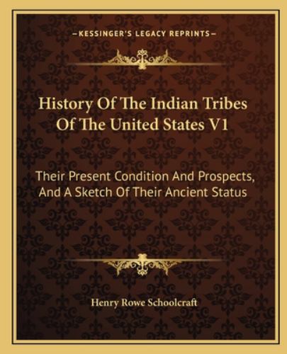 History of the Indian Tribes of the United States V1 : Their Present ...