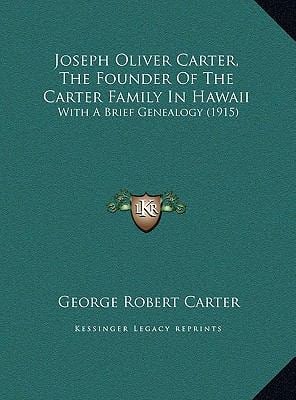 Joseph Oliver Carter, the Founder of the Carter Family in Hawaii : With ...