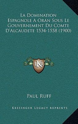 La Domination Espagnole a Oran Sous le Gouvernement du Comte D ...