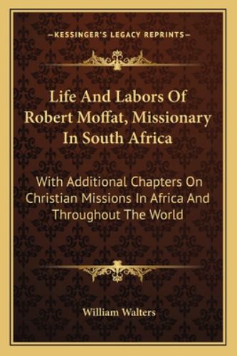 Life and Labors of Robert Moffat, Missionary in South Afric : With ...
