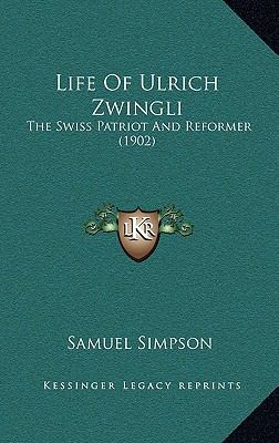 Life of Ulrich Zwingli: The Swiss Patriot and Reformer (1902) book by ...
