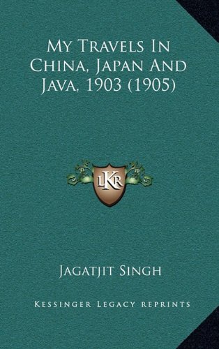 My Travels in China, Japan and Java, 1903 (1905) book by Jagatjit Singh ...