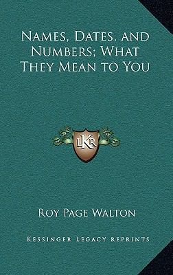 Names, Dates, and Numbers; What They Mean to You book by Roy Page ...