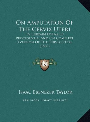 On Amputation of the Cervix Uteri: In Certain Forms of Procidentia, and ...