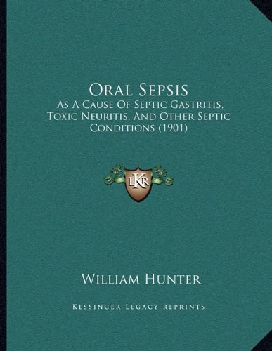 Oral Sepsis: As a Cause of Septic Gastritis, Toxic Neuritis, and Other ...