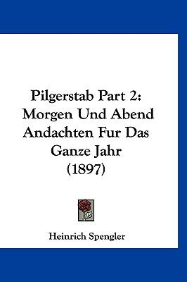 Pilgerstab Part 2: Morgen Und Abend Andachten Fur Das Ganze Jahr (1897 ...