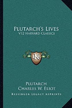 Plutarch's Lives : V12 Harvard Classics book by Plutarch: 9781162626826