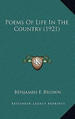Poems of Life in the Country (1921) book by Benjamin F. Brown ...